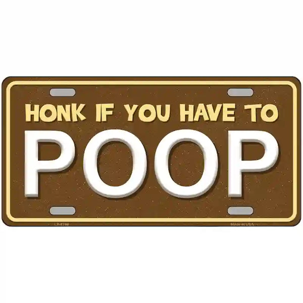 Honk If You Have To Poop Metal Novelty License Plate | Smart Blonde