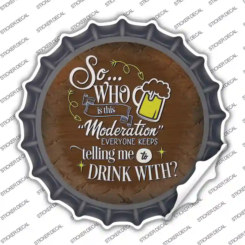 Drink With Moderation Novelty Bottle Cap Sticker Decal | Smart Blonde