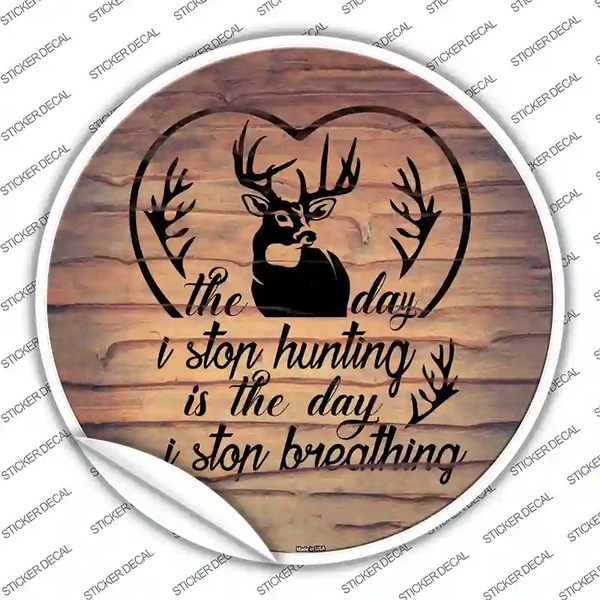The Day I Stop Hunting Novelty Circle Sticker Decal | Smart Blonde