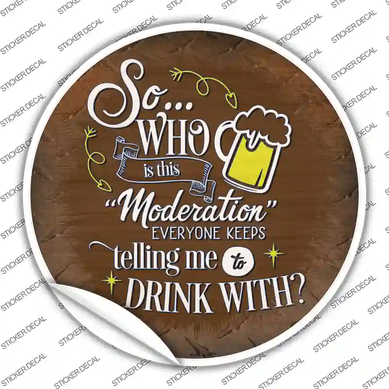 Drink With Moderation Novelty Circle Sticker Decal | Smart Blonde