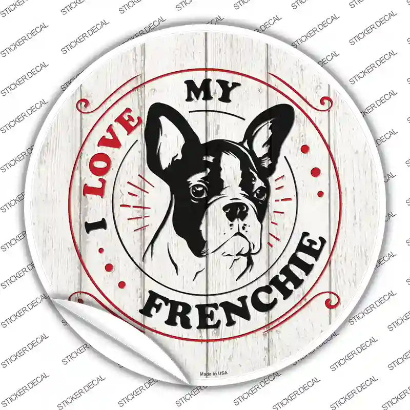 I Love My Frenchie Novelty Circle Sticker Decal | Smart Blonde