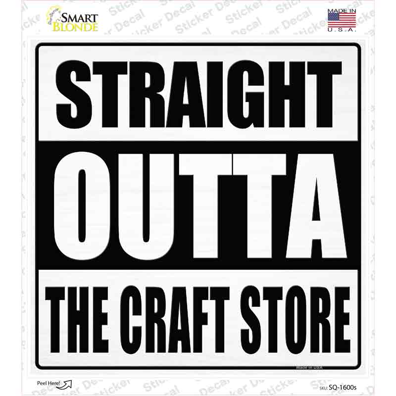 Straight Outta Craft Store Novelty Square Sticker Decal – A Smart Blonde